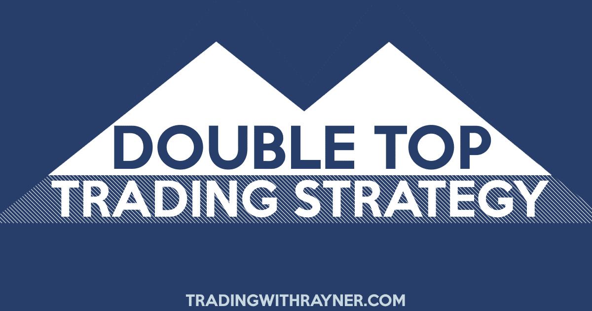 The Double Top Trading Strategy Guide