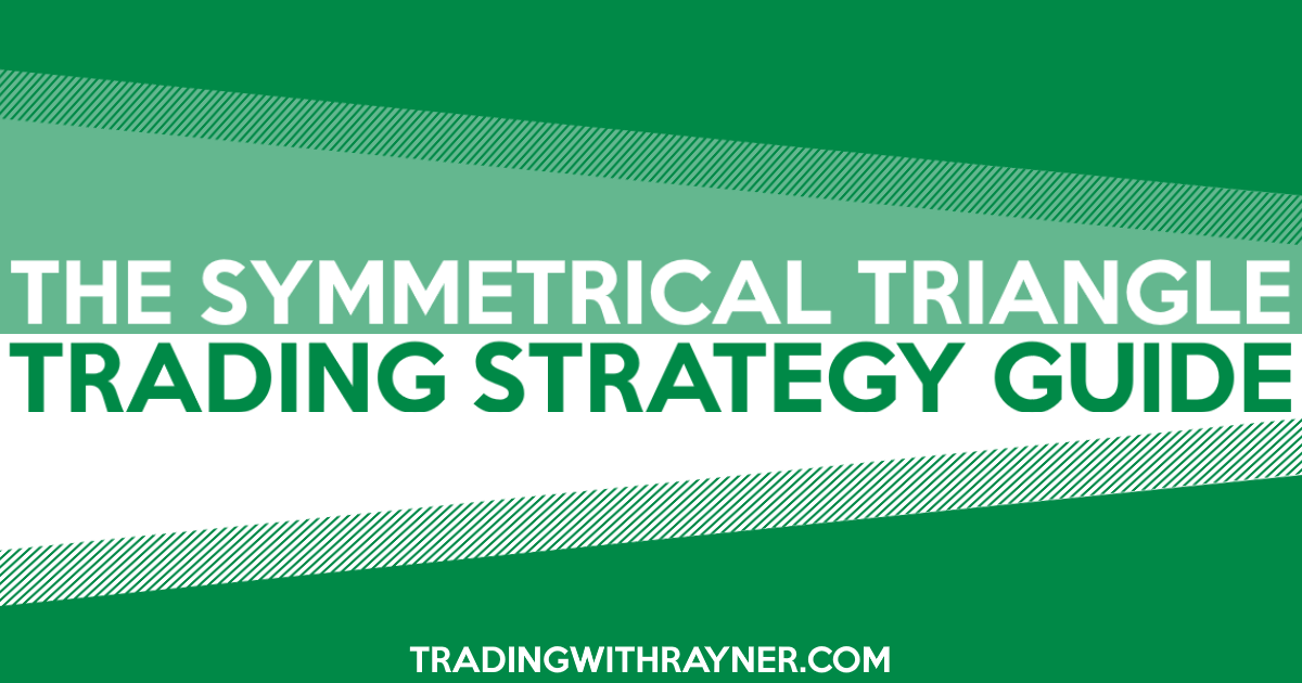 The Symmetrical Triangle Trading Strategy Guide